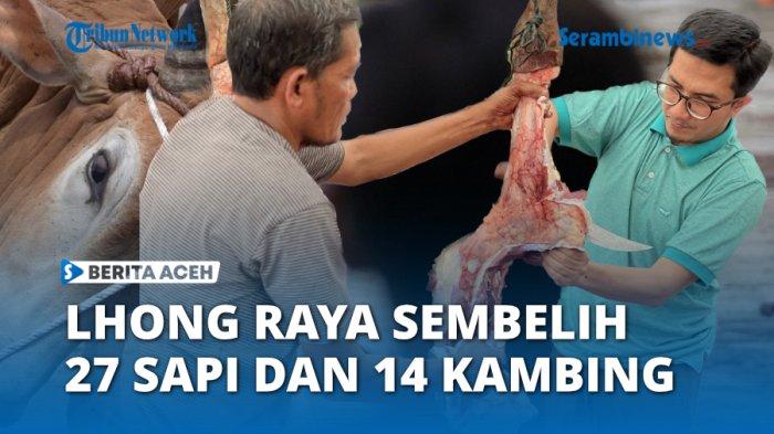 VIDEO - Gampong Lhong Raya Sembelih 27 Ekor Sapi dan 14 Kambing untuk ...