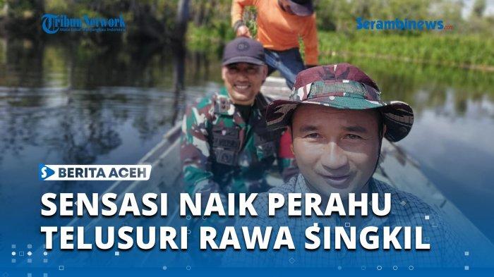 VIDEO - Sensasi Naik Perahu Berpetualang ke Rawa Singkil - Serambinews.com