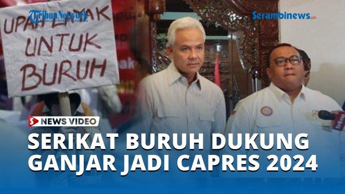 VIDEO Serikat Buruh Dukung Ganjar Pranowo Jadi Capres di 2024 - Serambinews.com