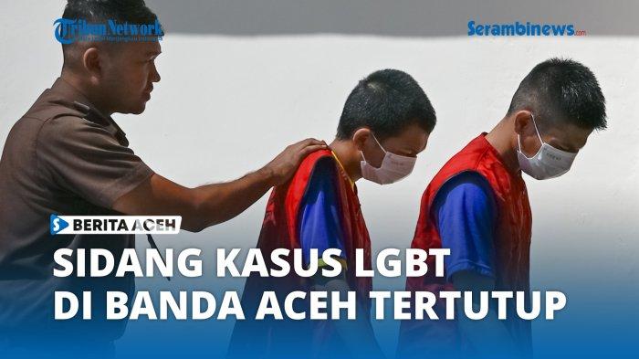 VIDEO - Sidang Kasus LGBT di Banda Aceh Berlangsung Tertutup ...