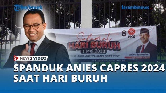 VIDEO Spanduk Anies Capres 2024 Ikutan Mejeng di Pagar DPR saat Hari Buruh - Serambinews.com