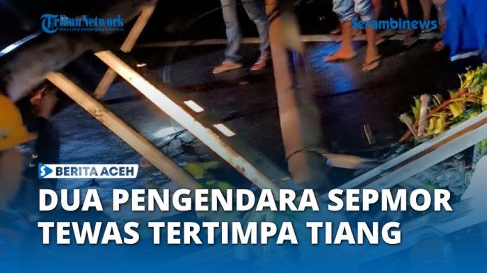 VIDEO - Dua Pengendara Sepmor Tewas Tertimpa Tiang Listrik di Aceh Selatan - Serambinews.com