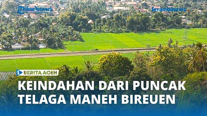 VIDEO - Indahnya Pemandangan Dari Puncak Telaga Maneh Bireuen ...