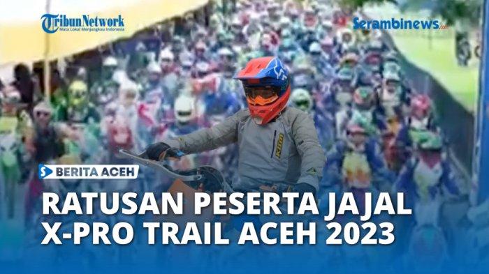 VIDEO - Ratusan Penggemar Motor Trail Jajal Jalur X-Pro Trail Aceh - Serambinews.com