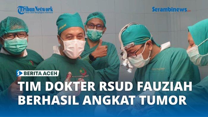 VIDEO - RSUD Dr Fauziah Bireuen Sukses Angkat Tumor Rahang Sebesar ...