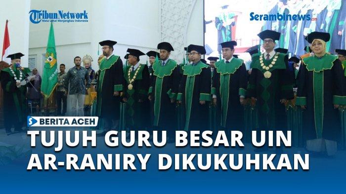 VIDEO UIN Ar-Raniry Kukuhkan Tujuh Guru Besar, Dihadiri Sekjen Kemenag RI - Serambinews.com