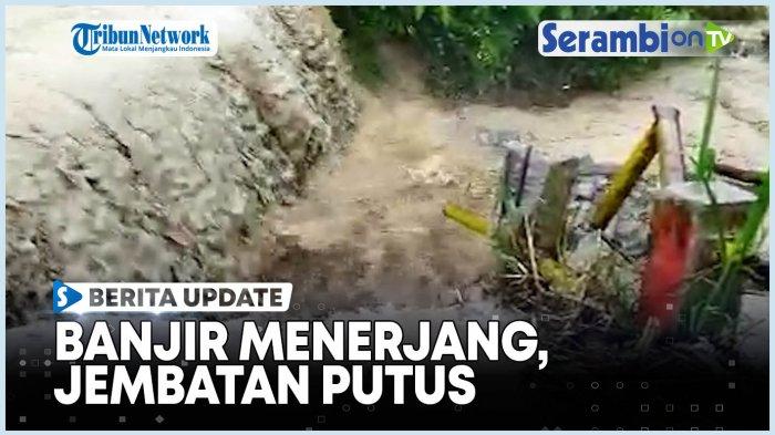 UPDATE Banjir Bandang Menerjang, Jembatan Putus di Bener Meriah - Serambinews.com