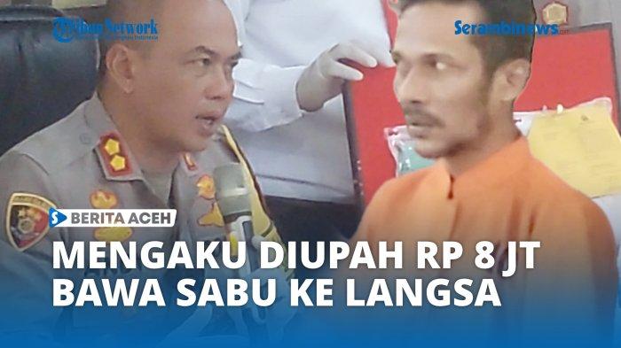 VIDEO - Pria Ini Ngaku Diupah Rp 8 Juta Bawa Sabu ke Langsa - Serambinews.com