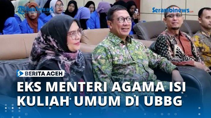 VIDEO - Eks Menteri Agama RI Isi Kuliah Umum Moderasi Beragama di UBBG - Serambinews.com