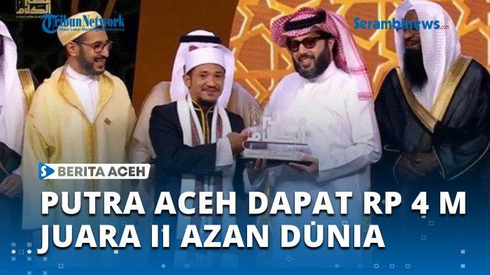 VIDEO Putra Aceh dapat Rp 4 M dari Arab Saudi, Juara II Lomba Azan Internasional - Serambinews.com