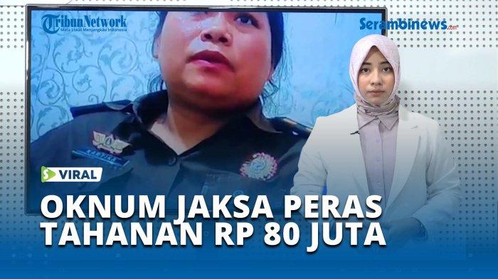VIDEO Viral Beredarnya Rekaman Video Oknum Jaksa Peras Keluarga Tersangka Narkoba Rp 80 Juta ...