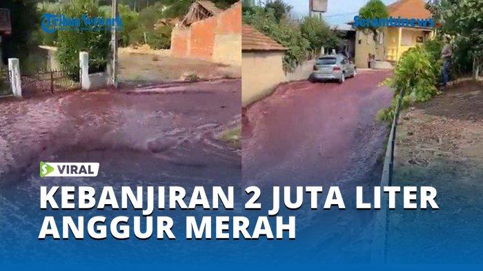 VIDEO Viral Desa ini Kebanjiran 2 Juta Liter Anggur Merah, Jalan-jalan ...