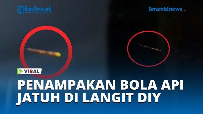 VIDEO Viral Penampakan Bola Api Jatuh di Langit DIY, BMKG Sebut Benda ...