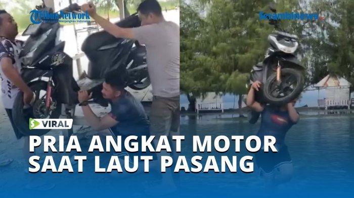 VIDEO Viral Pria Angkat Motor saat Laut Pasang hingga Dijuluki Superman ...