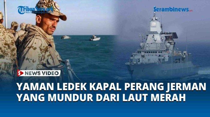 VIDEO Yaman Ledek Kapal Perang Jerman yang Memilih untuk Mundur dari Laut Merah - Serambinews.com