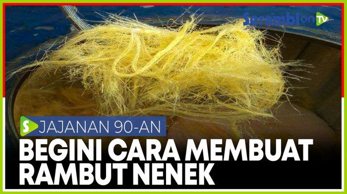 VIDEO - Begini Cara Pembuatan Jajanan Rambut Nenek atau Arum Manis ...