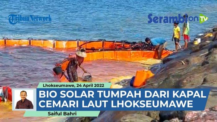 VIDEO - Laut Lhokseumawe Tercemar Tumpahan Bio Solar dari Kapal ...