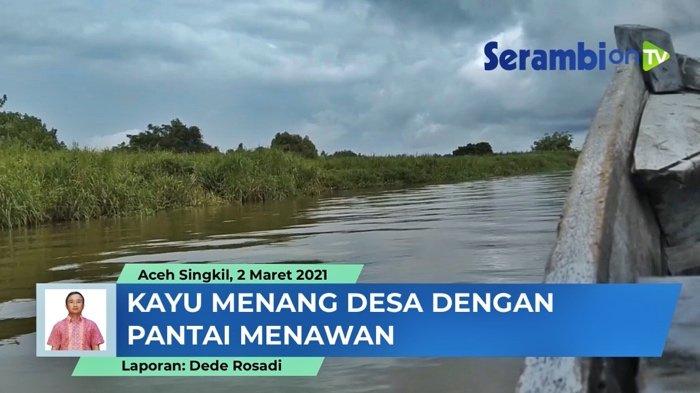VIDEO Kayu Menang, Desa Dengan Pantai Menawan - Serambinews.com