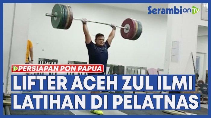 VIDEO Latihan di Pelatnas, Lifter Aceh Muhammad Zul Ilmi Fokus Persiapan PON Papua - Serambinews.com