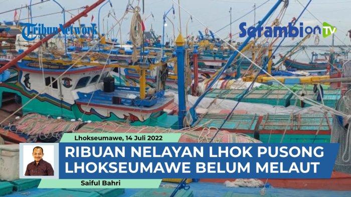 VIDEO - Ribuan Nelayan Lhok Pusong Lhokseumawe Belum Melaut - Serambinews.com