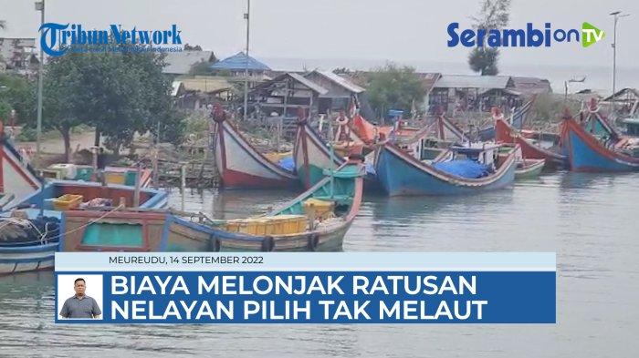 VIDEO Operasional Melonjak Ratusan Nelayan Pijay Pilih Tak Melaut - Serambinews.com