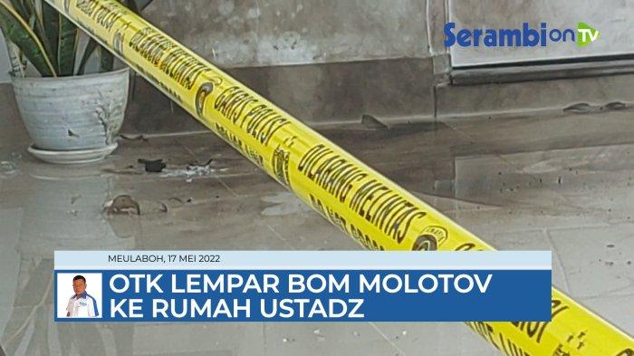 VIDEO OTK Ledakkan Bom Molotov di Rumah Ustadz Abdullah Akib di Meulaboh, Pelaku Masih Diburu ...
