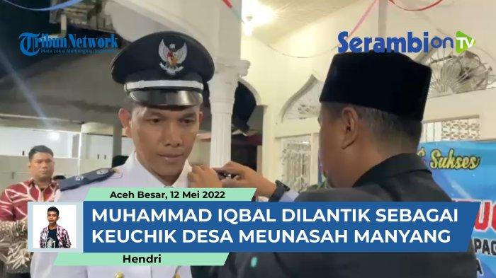 VIDEO - Muhammad Iqbal Dilantik Sebagai Keuchik Desa Meunasah Manyang ...
