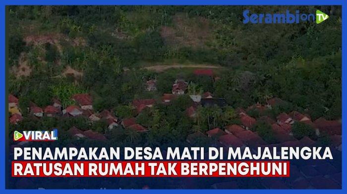 VIDEO VIRAL Penampakan Desa Mati di Majalengka, Ratusan Rumah tak ...