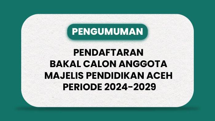 Pendaftaran Calon Anggota Majelis Pendidikan Aceh Periode 2024-2029 Dibuka - Serambinews.com
