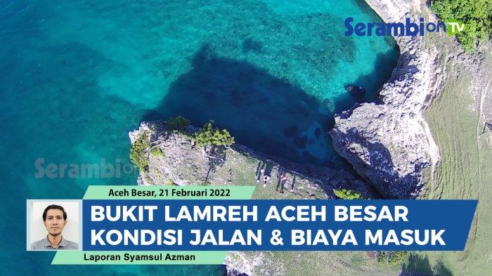 VIDEO Perjalanan ke Bukit Lamreh Aceh Besar, Kondisi Jalan Hingga Biaya ...