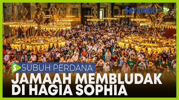 VIDEO - Ribuan Jamaah Shalat Subuh Perdana di Masjid Hagia Sophia Turki ...