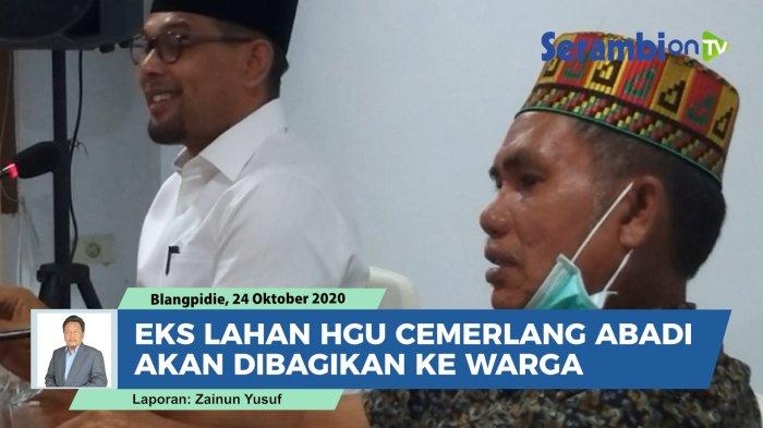 VIDEO Terkait Eks Lahan HGU Cemerlang Abadi, Bupati Abdya Sebut Akan Dibagikan ke Warga ...