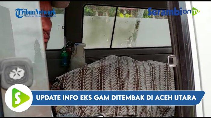 VIDEO Update Info Eks Kombatan GAM di Aceh Utara Meninggal Ditembak ...