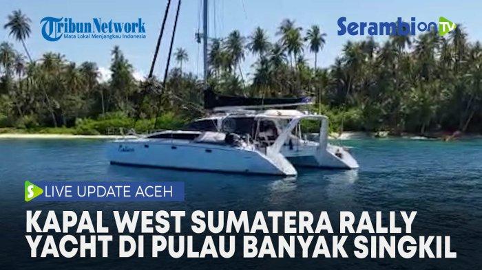 UPDATE INFO Kapal Peserta West Sumatera Rally Yacht di Pulau Banyak - Serambinews.com