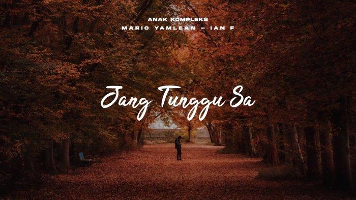 Chord Lagu Ambon Jang Tunggu Sa - Anak Kompleks feat Mario Yamlean x ...