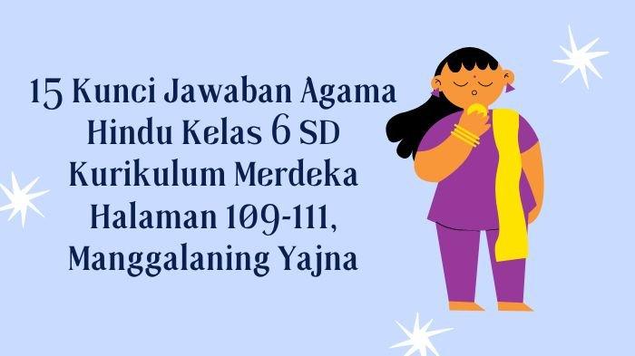 15 Kunci Jawaban Agama Hindu Kelas 6 SD Kurikulum Merdeka Halaman 109 ... 15 Kunci Jawaban Agama Hindu Kelas 6 SD Kurikulum Merdeka Halaman 109 ...