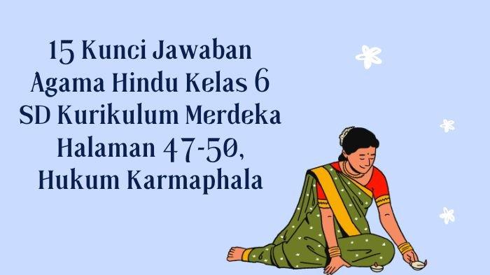 15 Kunci Jawaban Agama Hindu Kelas 6 SD Kurikulum Merdeka Halaman 47-50 ... 15 Kunci Jawaban Agama Hindu Kelas 6 SD Kurikulum Merdeka Halaman 47-50 ...