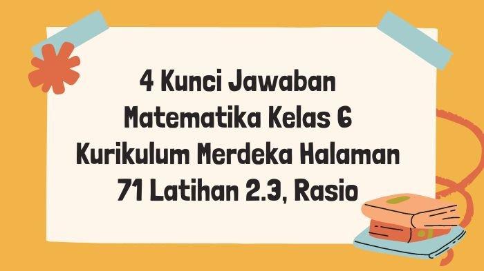 4 Kunci Jawaban Matematika Kelas 6 Kurikulum Merdeka Halaman 71 Latihan 2.3, Rasio - Tribun-bali.com