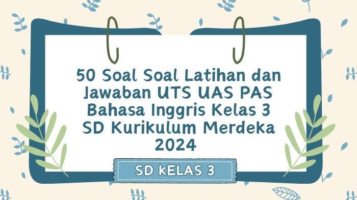 50 Soal Latihan dan Jawaban UTS UAS PAS Bahasa Inggris Kelas 3 SD Kurikulum Merdeka 2024 ...