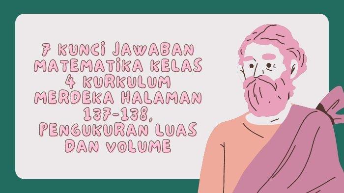 7 Kunci Jawaban Matematika Kelas 4 Kurkulum Merdeka Halaman 137-138, Pengukuran Luas dan Volume ...