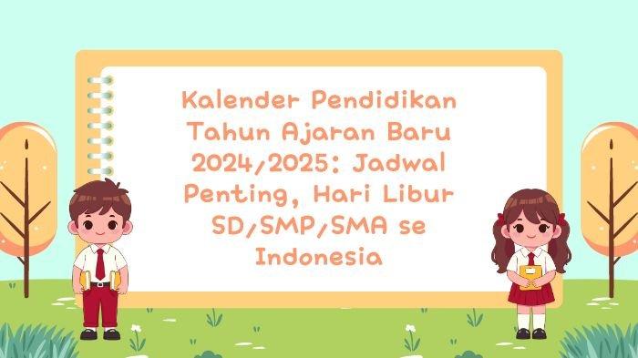 Kalender Pendidikan Tahun Ajaran Baru 2024/2025: Jadwal Penting, Hari ...