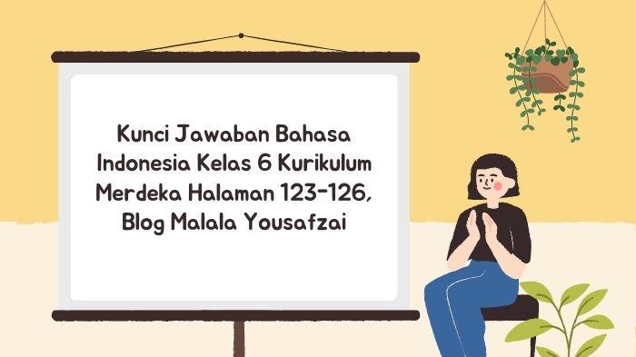 Kunci Jawaban Bahasa Indonesia Kelas 6 Kurikulum Merdeka Halaman 123-126, Blog Malala Yousafzai ...