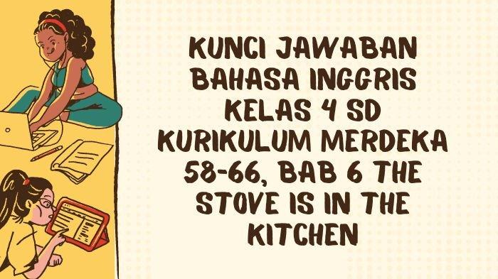 Kunci Jawaban Bahasa Inggris Kelas 4 SD Kurikulum Merdeka 58-66, Bab 6 ...