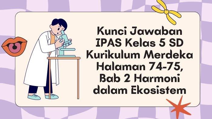 Kunci Jawaban IPAS Kelas 5 SD Kurikulum Merdeka Halaman 74-75, Bab 2 Harmoni dalam Ekosistem ...