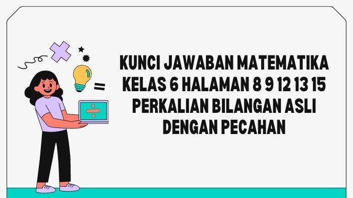 Kunci Jawaban Matematika Kelas 6 Halaman 8 9 12 13 15 Perkalian Bilangan Asli dengan Pecahan ...