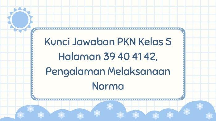 Kunci Jawaban PKN Kelas 5 Halaman 39 40 41 42, Pengalaman Melaksanaan ...