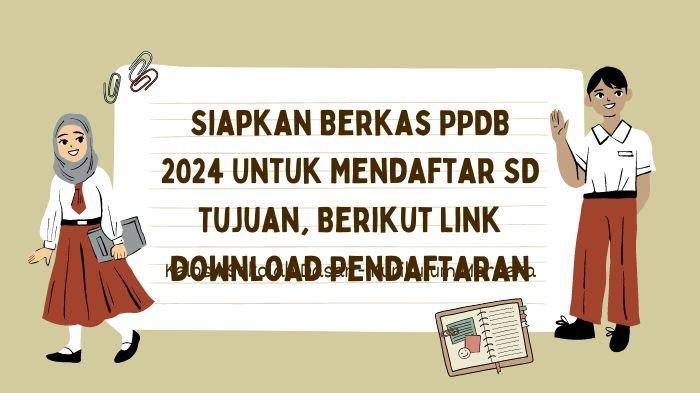 Siapkan Berkas PPDB 2024 Untuk Mendaftar SD Tujuan, Berikut Link download Pendaftaran - Halaman ...