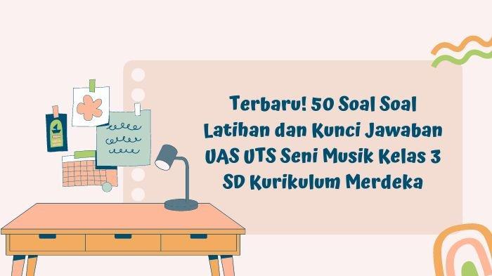 Terbaru! 50 Soal Soal Latihan dan Kunci Jawaban UAS UTS Seni Musik Kelas 3 SD Kurikulum Merdeka ...