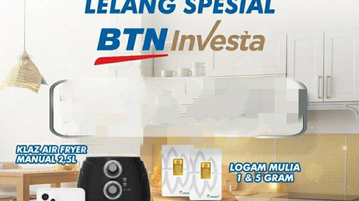 Program Lelang BTN Investa Persembahkan Hadiah Logam Mulia, Smartphone ...