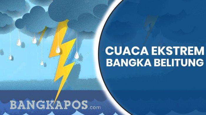 Waspada! Cuaca Ekstrem di Bangka Belitung, Hujan Lebat hingga Angin Kencang 3 Hari Kedepan ...